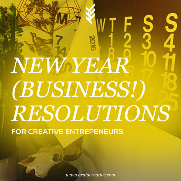 New Year (Business!) Resolutions - Braid Creative and Consulting
