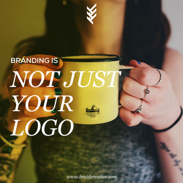 Branding Is Not Just Your Logo - Braid Creative and Consulting