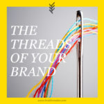 The Threads of Your Brand - Braid Creative and Consulting